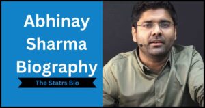 Abhinay Sharma Biography, Age, Family, Wife, Net Worth & More